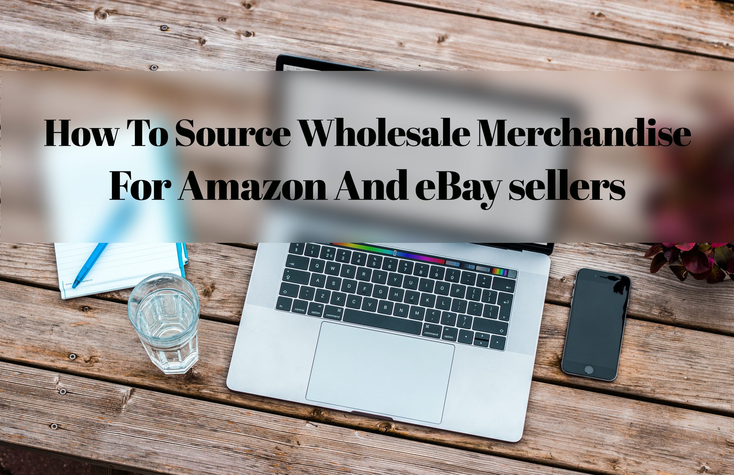 How to Source Wholesale Merchandise For Amazon and eBay Sellers ...